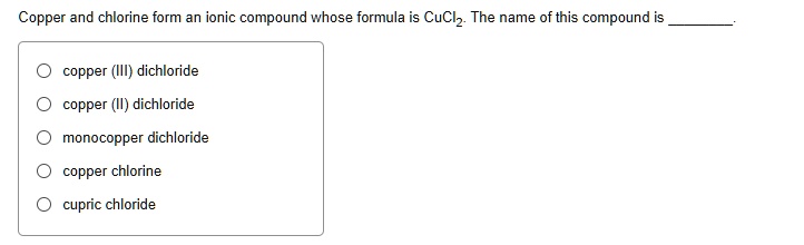 SOLVED: Copper and chlorine form an ionic compound whose formula CuCl2 ...