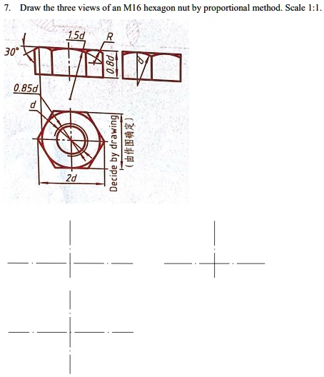 SOLVED: Draw the three views of an M16 hexagon nut using the proportional method. Scale 1:1. 0 ...