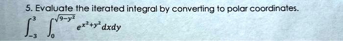 SOLVED: 5.Evaluate the iterated integral by converting to polar ...