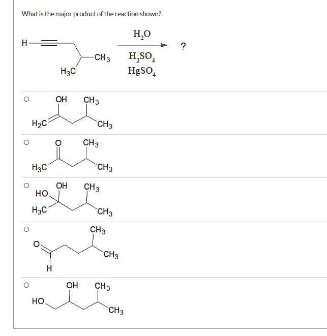 What is the major product of the reaction shown? H,O H CH3 H,SO HgSO4 H3C OH CH3 Hzc CH3 CH; H3C ...
