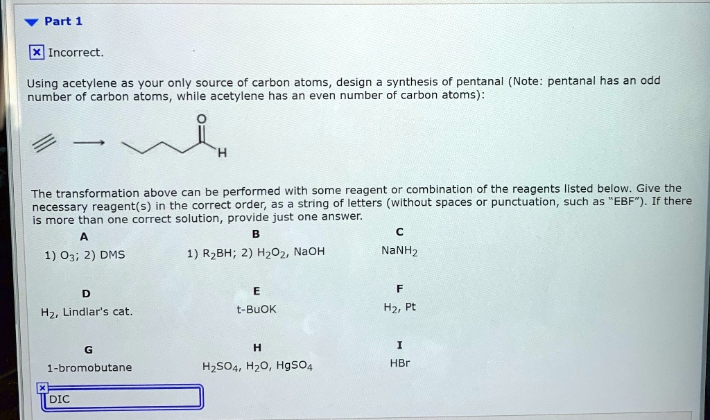 Part 1 ? Incorrect. Using acetylene as your only source of carbon atoms, design a synthesis of ...