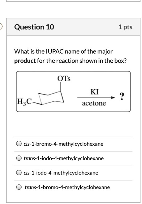 SOLVED: What is the IUPAC name of the major product for the reaction shown in the box? OTs KI ...