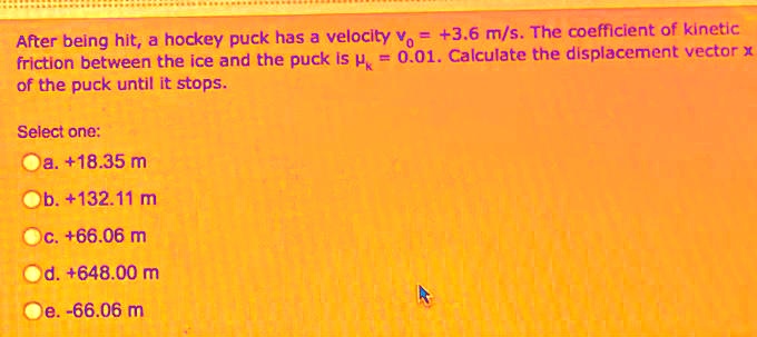 after being hit a hockey puck has a velocity vo 36 ms the coefficient ...