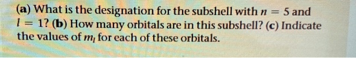 SOLVED: (a) What is the designation for the subshell with n = 5 and 12 (b) How many orbitals are ...