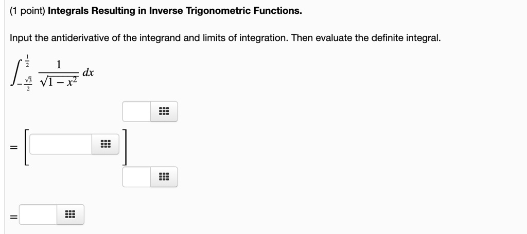 SOLVED: point) Integrals Resulting in Inverse Trigonometric Functions Input the antiderivative ...