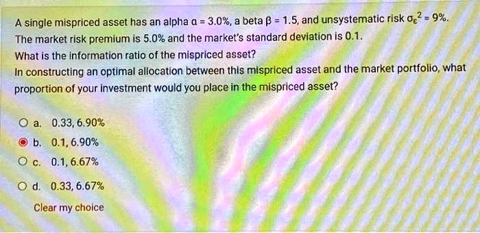 Please help me ASAP! A single mispriced asset has an alpha (α) = 3.0%, a beta (β) = 1.5, and ...
