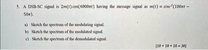 Solved 5a Dsb Sc Signal Is 2m T Cos 4000nt Having The Message Signal As M T Sinc 100nt