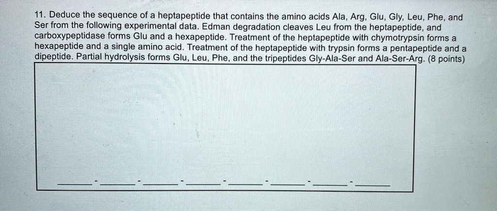 SOLVED: 11. Deduce the sequence of a heptapeptide that contains the amino acids Ala, Arg, Glu ...