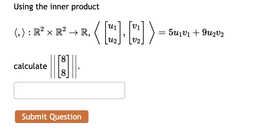 SOLVED: Using the inner product ():R2R2R 5u1V1+ 9u2V2 8 calculate 8 ...