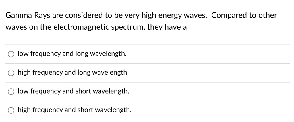 SOLVED: Gamma Rays are considered to be very high energy waves ...