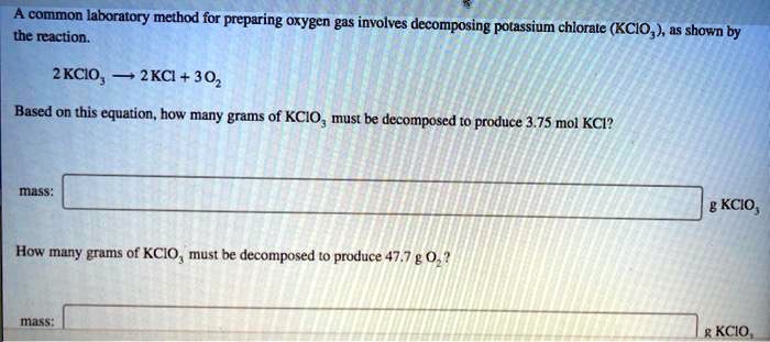 SOLVED: A common laboratory method for preparing oxygen gas involves decomposing potassium ...