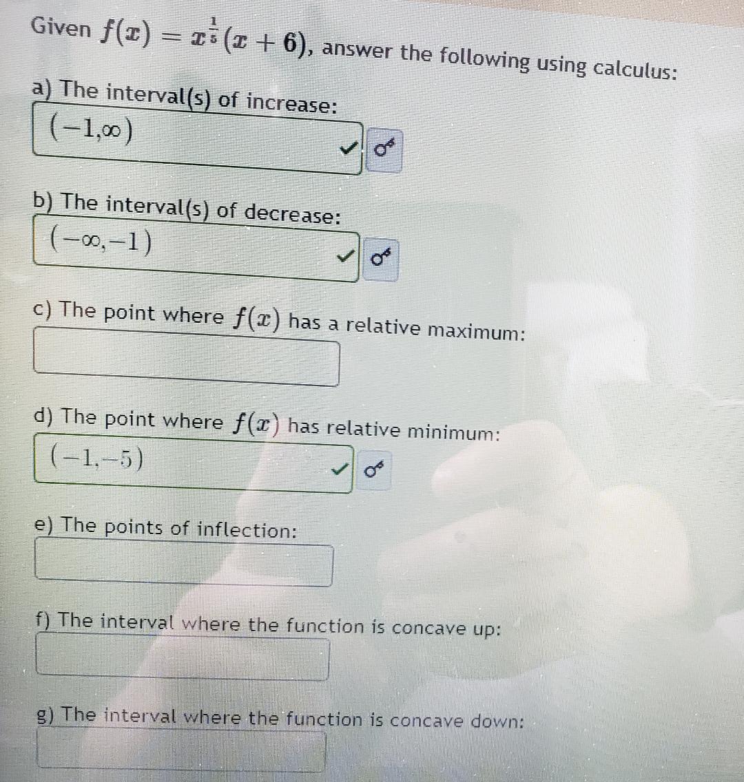 SOLVED: Given f(x)=x^(1)/(5)(x+6), answer the following using calculus: a) The interval(s) of ...