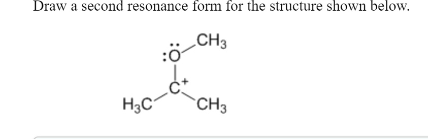 SOLVED: Draw a second resonance form for the structure shown below: CH3 H3C CH3