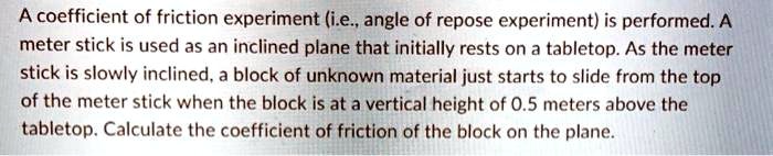 SOLVED: A coefficient of friction experiment (i.e angle of repose ...