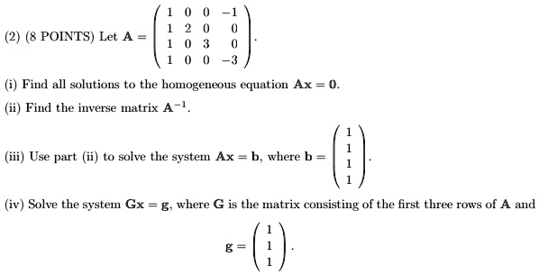 (i) Find all solutions to the homogeneous equation Ax = 0. (ii) Find ...