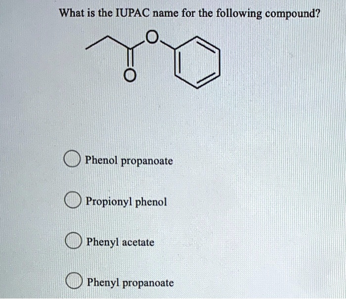 SOLVED: What is the IUPAC name for the following compound? Phenol ...