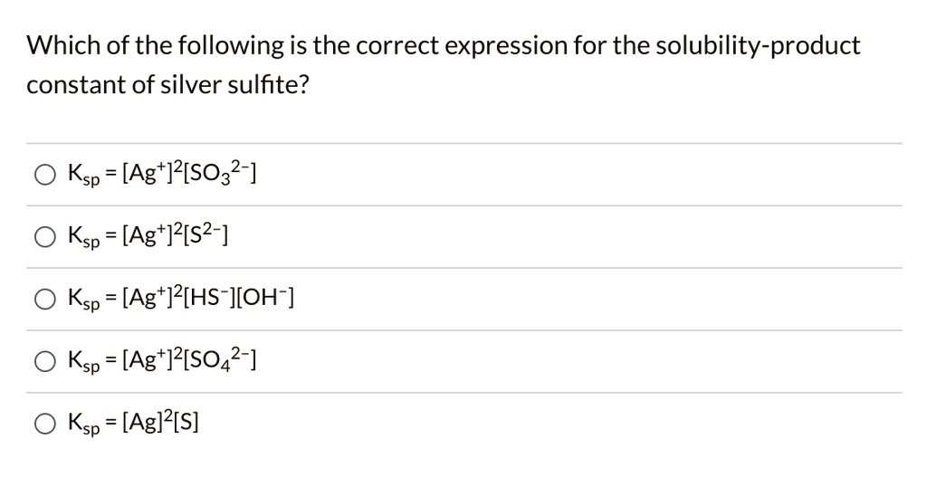 SOLVED: Which of the following is the correct expression for the solubility-product constant of ...