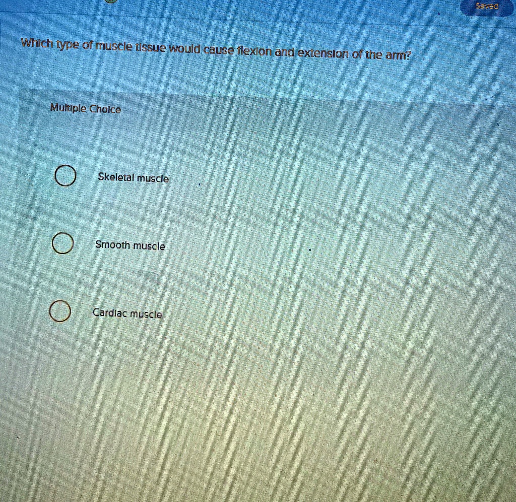 which type of muscle tissue would cause flexion and extension of the arm multiple choice ...