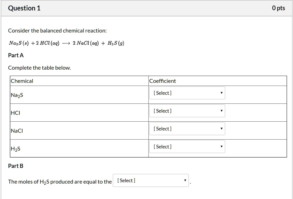 SOLVED: Question 1 0 pts Consider the balanced chemical reaction: Na2S (8) +2 HCl (aq) 5 2 NaCl ...