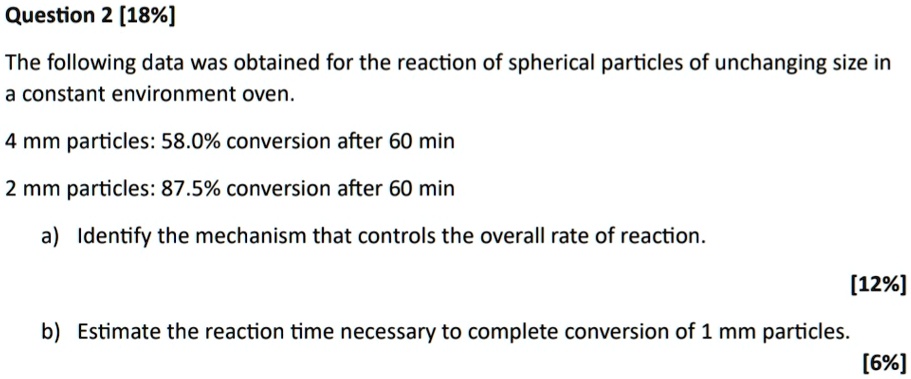 SOLVED: Question 2 [18%] The following data was obtained for the reaction of spherical particles ...