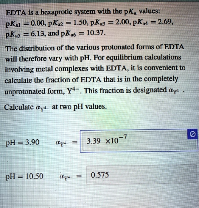 SOLVED: EDTA is a hexaprotic system with the pKa values: pKa1 = 0.00, pKa2 = 1.50, pKa3 = 2.00 ...