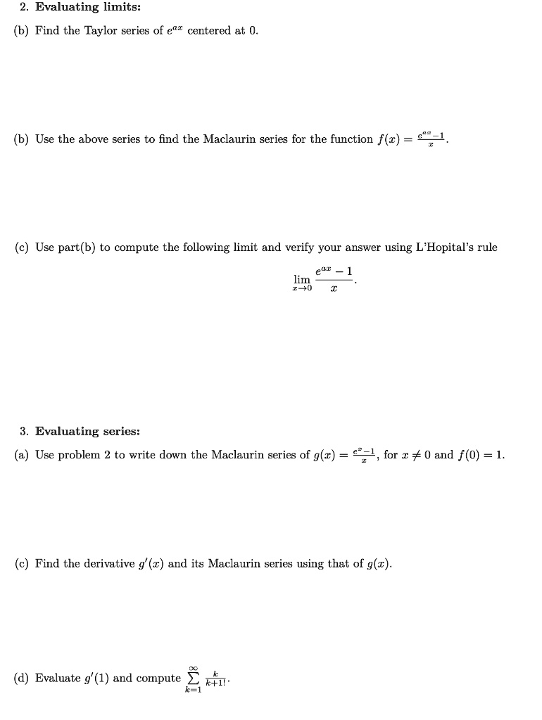 SOLVED:Evaluating limits: (b) Find the Taylor series of centered at 0. (b) Use the above series ...