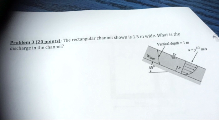 SOLVED: Problem 3 (20 points): The rectangular channel shown is 1.5 m ...
