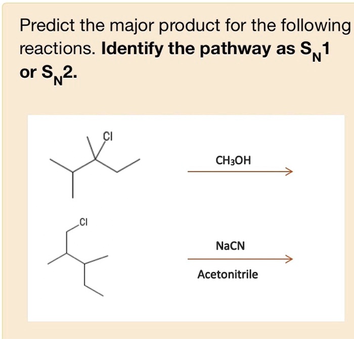 SOLVED: Predict the major product for the following reactions. Identify the pathway as Sn1 or ...