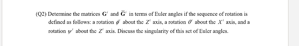 SOLVED: (Q2) Determine the matrices G and G' in terms of Euler angles if the sequence of ...