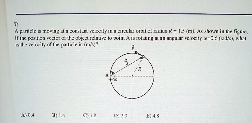 7 a particle is moving al a constant velocity in circular orbit of ...