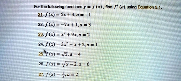 SOLVED: For the following functions y = f(x), find f'(a) using Equation ... SOLVED: For the following functions y = f(x), find f'(a) using Equation ...
