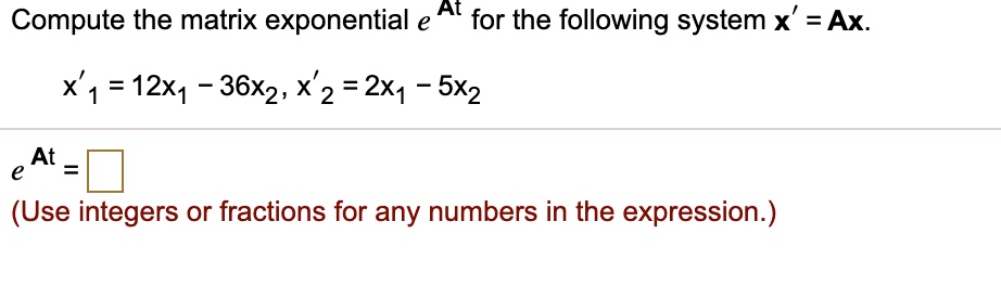 SOLVED: Compute the matrix exponential e At for the following system x ...