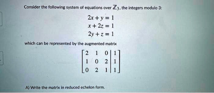SOLVED: Consider the following system of equations over Z3, the ...