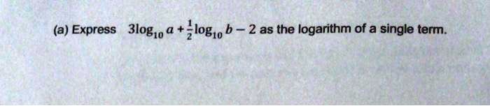 SOLVED: Express 3log10 â‚¬ a + log10b 2 as the logarithm of a single term.