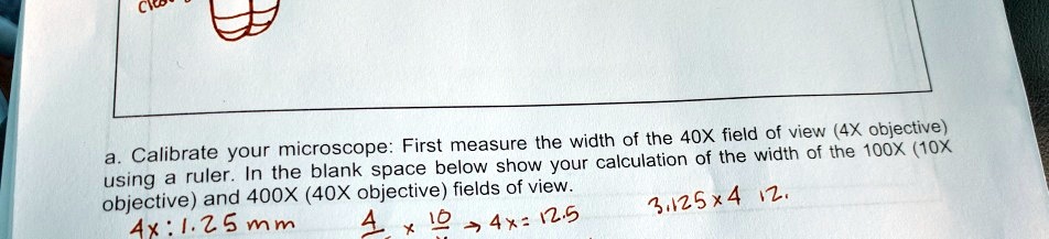 SOLVED: Cio First measure the width of the 40X field of view (4X objectivex Calibrate your ...