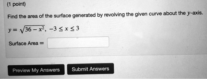 SOLVED: point) Find the area of the surface generated by revolving the given curve about the y ...