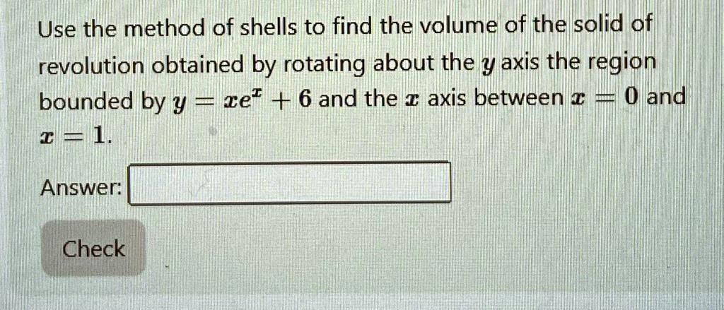 Use the method of shells to find the volume of the solid of revolution ...