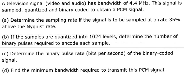SOLVED: A television signal (video and audio) has a bandwidth of 4.4 MHz. This signal is sampled ...