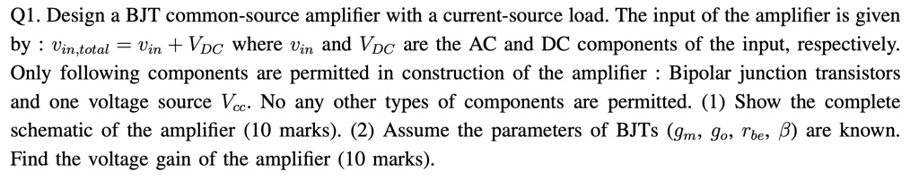 SOLVED: Q1. Design a BJT common-source amplifier with a current-source ...