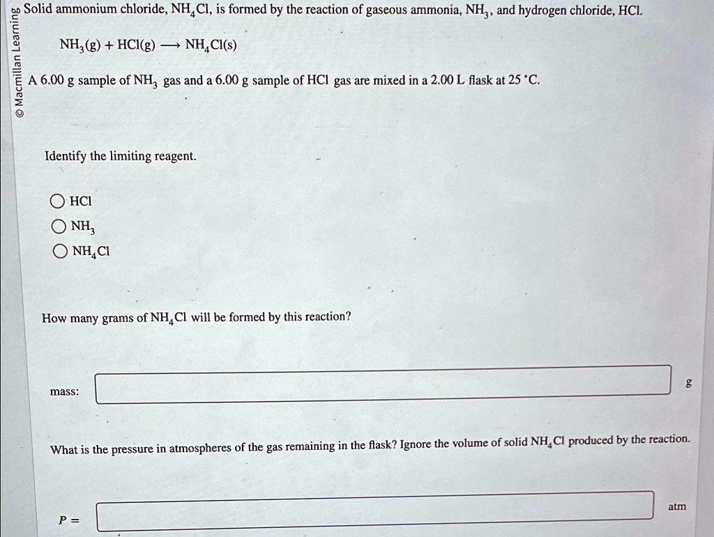 Solid ammonium chloride, NH4Cl, is formed by the reaction of gaseous ammonia, NH3, and hydrogen ...