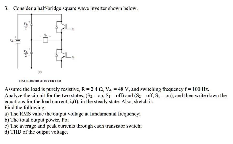 SOLVED: Consider a half-bridge square wave inverter shown below. (a ...