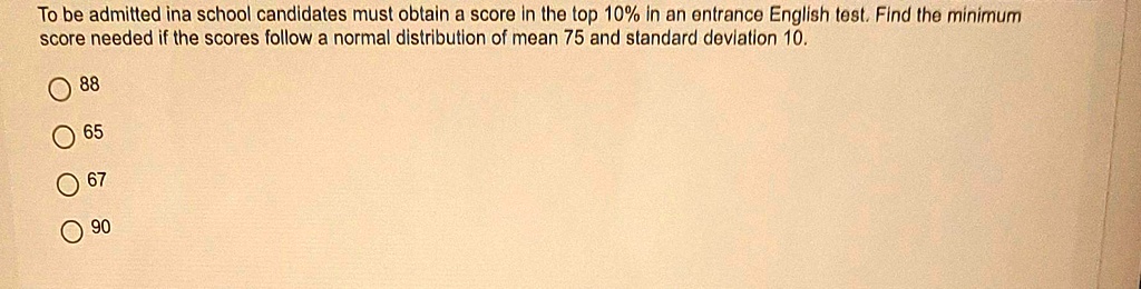 SOLVED: To be admitted in a school, candidates must obtain a score in ...