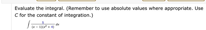 Solved Evaluate The Integral Remember To Use Absolute Values Where