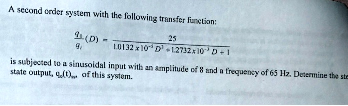 SOLVED: A second-order system with the following transfer function qD = 25/(91s^2 + 1.0132x10^-D ...