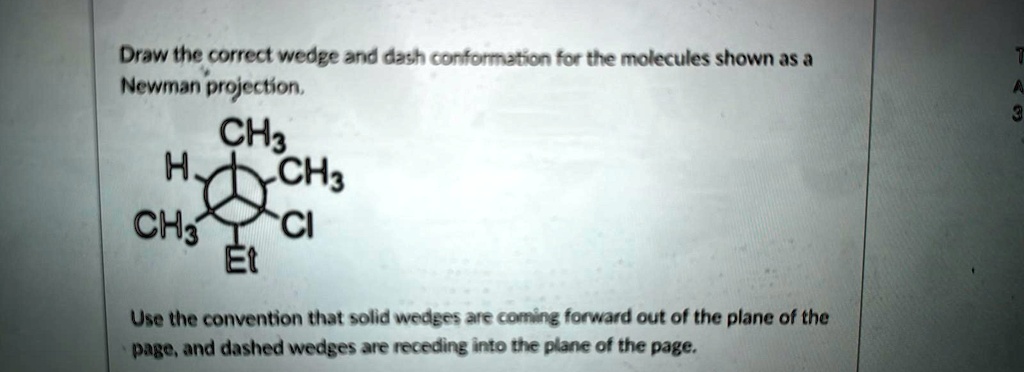 Draw the correct wedge and dash conformation for the molecules shown as ...