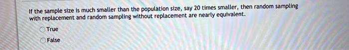 SOLVED: If the sample size is much smaller than the population size ...