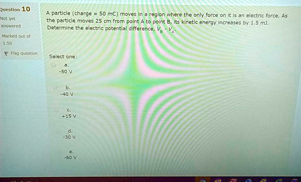 question 10 particle charge 50 mc moves in a region where the only force on it is an electric ...