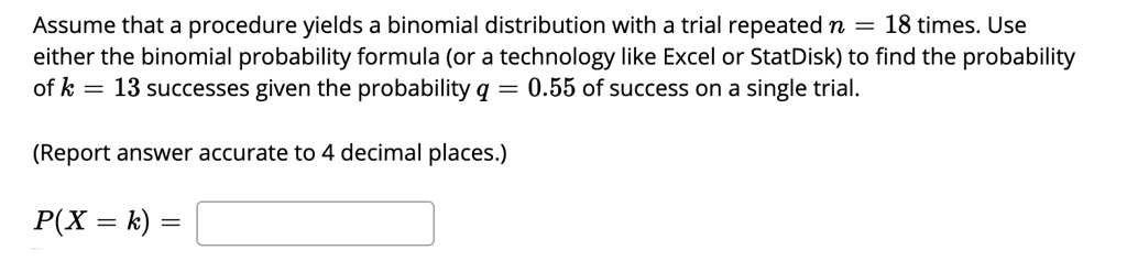 Assume that a procedure yields a binomial distribution with a trial repeated n times. Use either ...