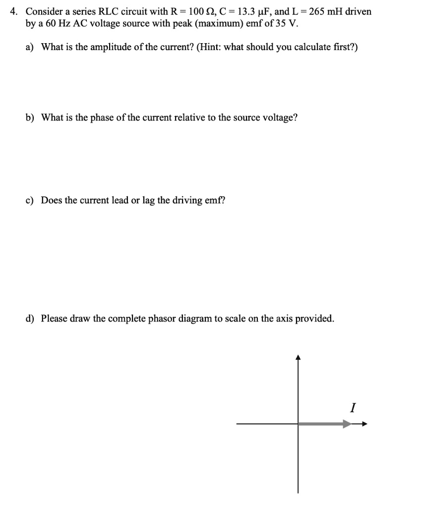 SOLVED: Consider a series RLC circuit with R = 100 9,C = 13.3 AF, and L = 265 mH driven by a 60 ...