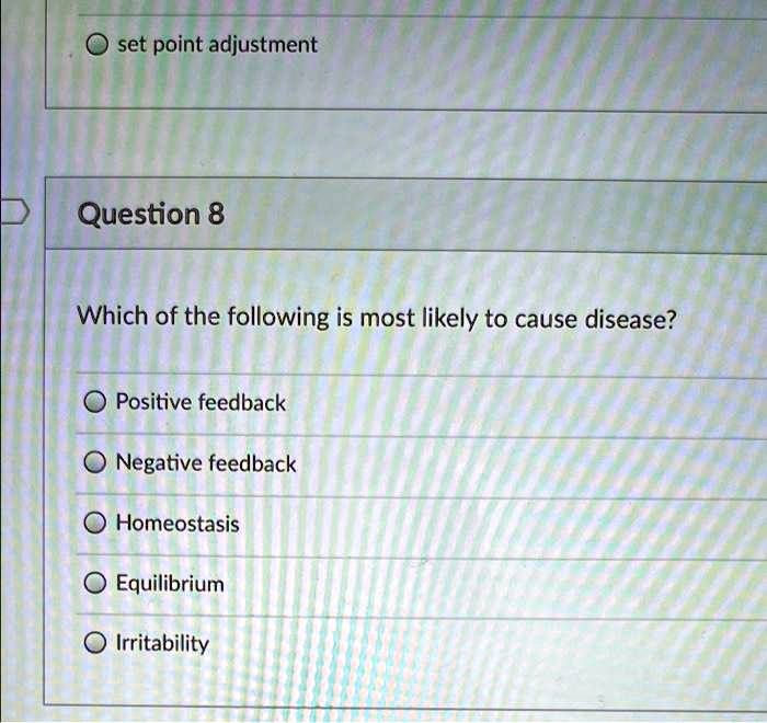 SOLVED: 8 set point adjustment Question 8 Which of the following is most likely to cause disease ...